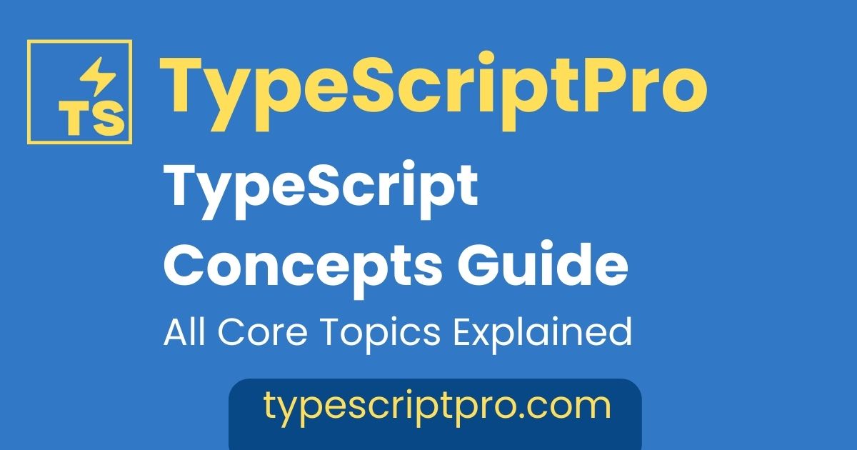 TypeScript Concepts Explained: The Ultimate Guide (with Examples)